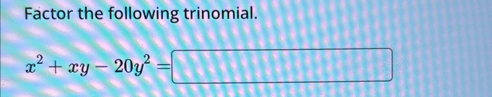 Solved Factor the following trinomial.x2+xy-20y2= | Chegg.com