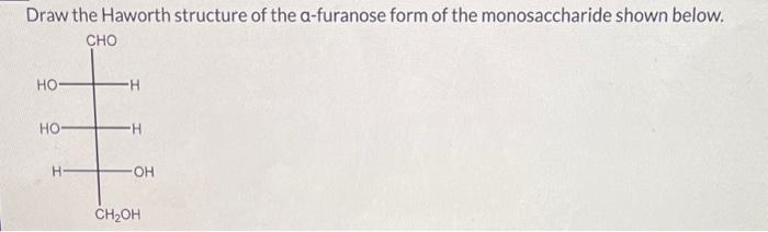 Solved Draw the Haworth structure of the a-furanose form of | Chegg.com