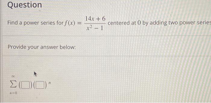 Solved Find a power series for f(x)=x2−114x+6 centered at 0 | Chegg.com