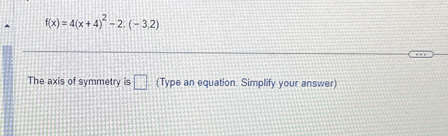 Solved f(x)=4(x+4)2-2;(-3,2)The axis of symmetry is(Type an | Chegg.com