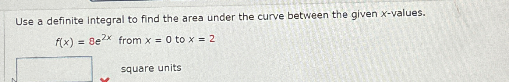 Solved Use a definite integral to find the area under the | Chegg.com