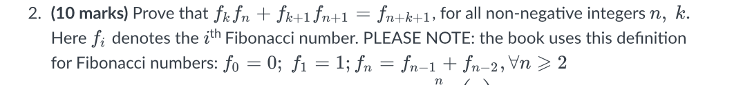 Solved by an EXPERT (10 ﻿marks) ﻿Prove that fkfn+fk+1fn+1=fn+k+1, ﻿for ...