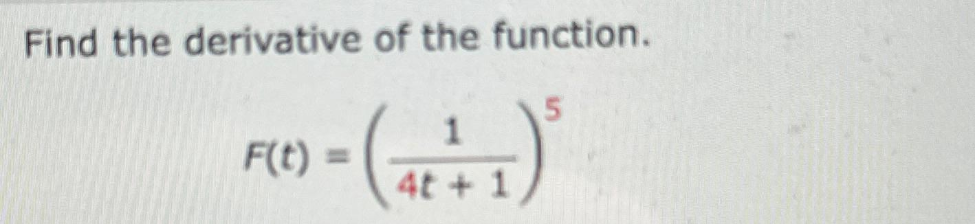 Solved Find the derivative of the function.F(t)=(14t+1)5 | Chegg.com