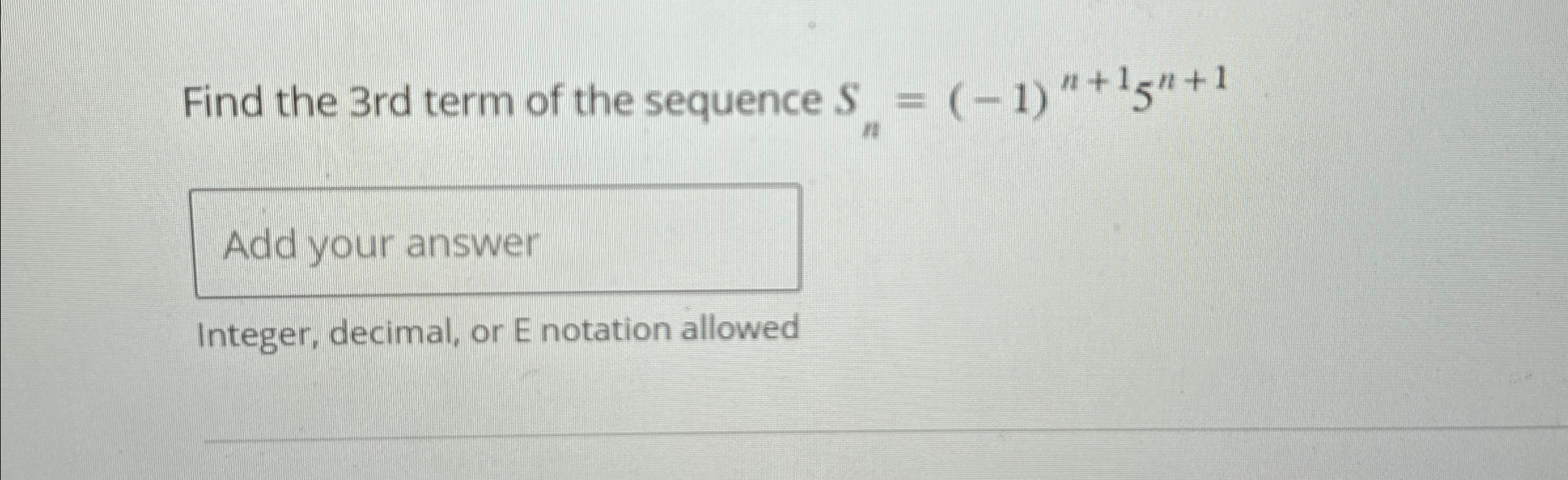 Solved Find the 3 ﻿rd term of the sequence Sn=(-1)n+15n+1 | Chegg.com