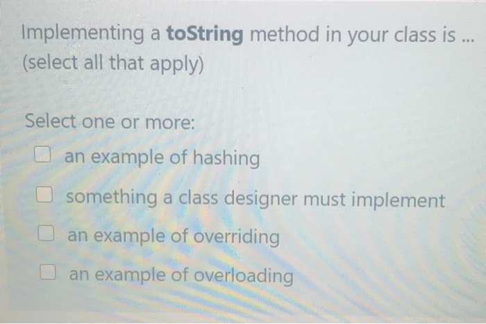 Solved Implementing a toString method in your class is ... | Chegg.com
