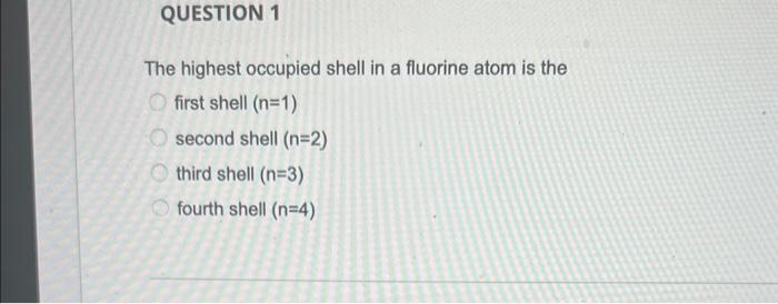Solved The highest occupied shell in a fluorine atom is the | Chegg.com