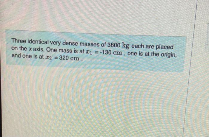 Solved Three identical very dense masses of 3800 kg each are | Chegg.com