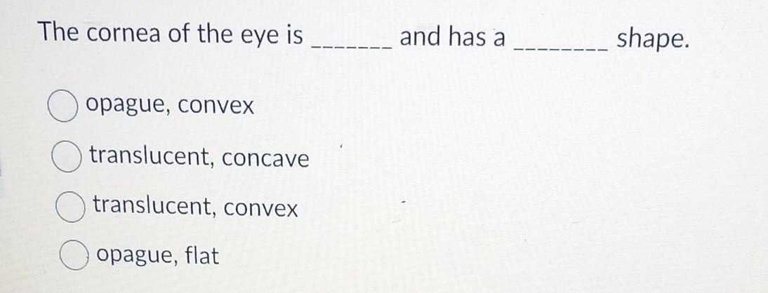 Solved The cornea of the eye is and has a shape. opague, | Chegg.com