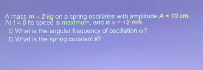 Solved A mass m=2 kg on a spring oscillates with amplitude | Chegg.com