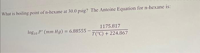 Solved What is boiling point of n-hexane at 30.0 psig? The | Chegg.com