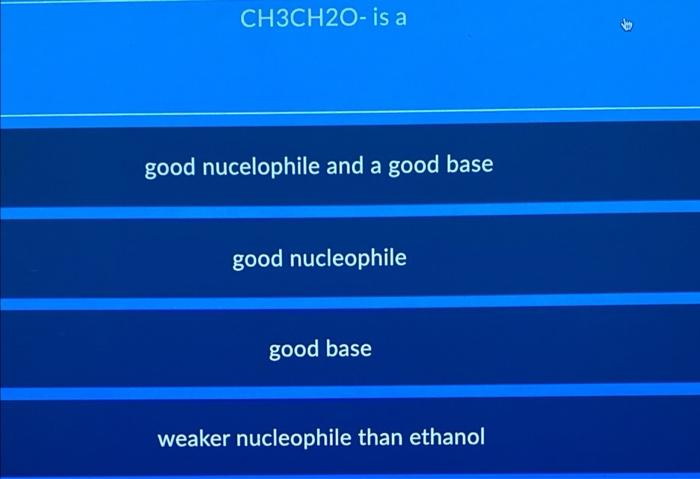 Solved CH3CH20- is a good nucelophile and a good base good | Chegg.com