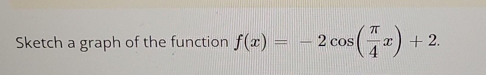 Solved Sketch a graph of the function f(x)=−2cos(4πx)+2. | Chegg.com