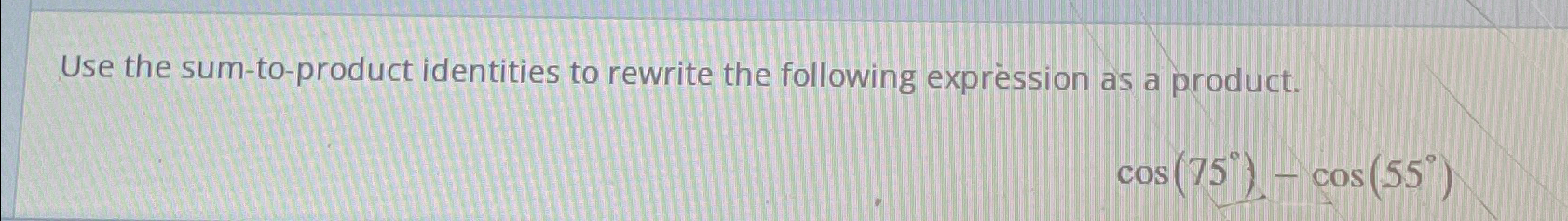Solved Use the sum-to-product identities to rewrite the | Chegg.com