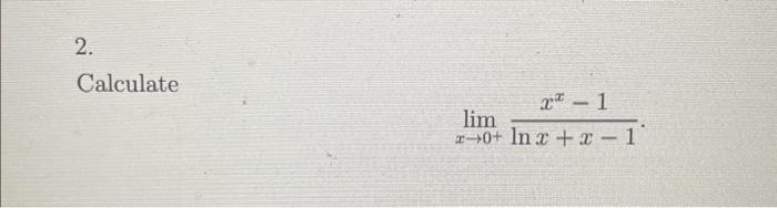 Solved 2. Calculate limx→0+lnx+x−1xx−1 | Chegg.com