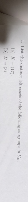 Solved 1. List the distinct left cosets of the following | Chegg.com
