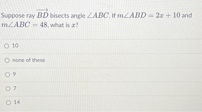 Solved Suppose ray BD bisects angle ∠ABC. If m∠ABD=2x+10 and | Chegg.com