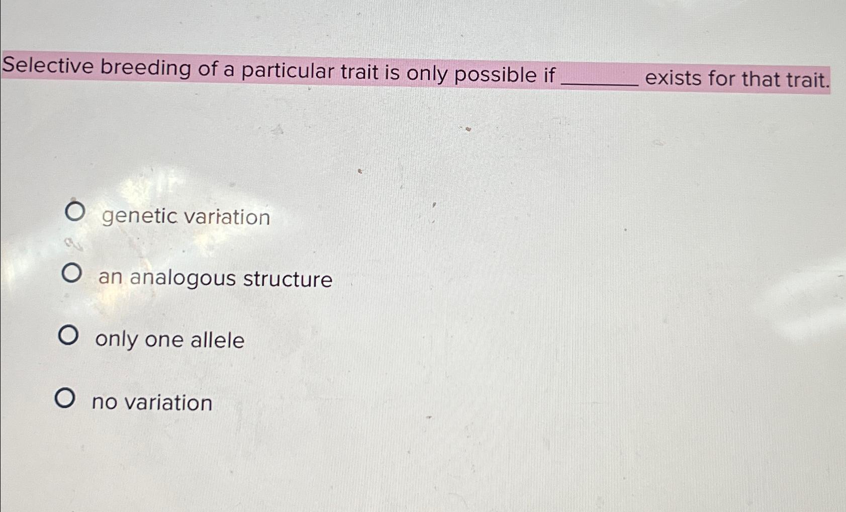 Solved Selective breeding of a particular trait is only | Chegg.com
