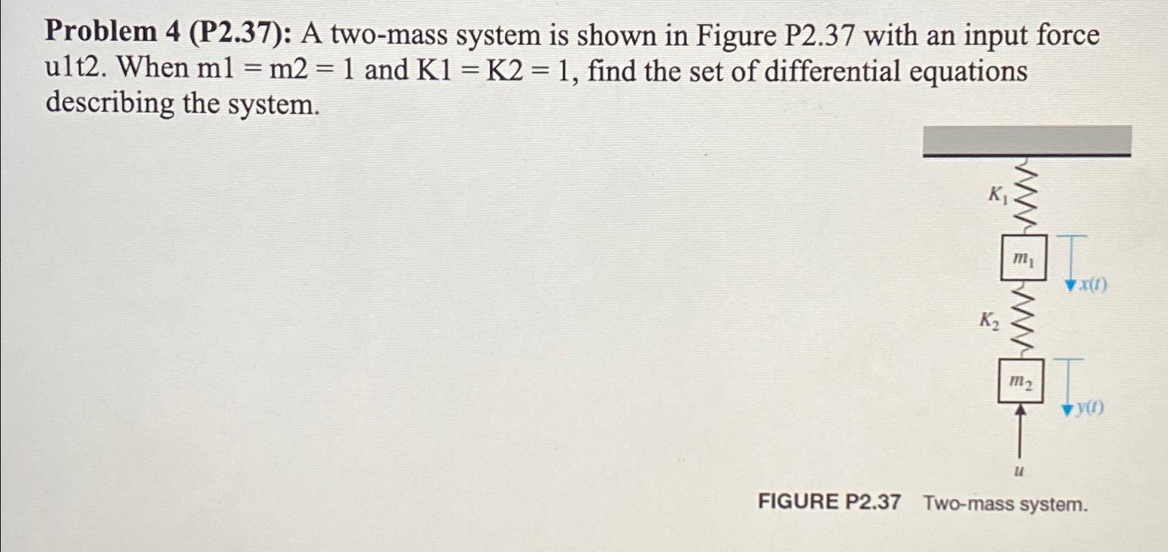 Problem 4 (P2.37): A two-mass system is shown in | Chegg.com
