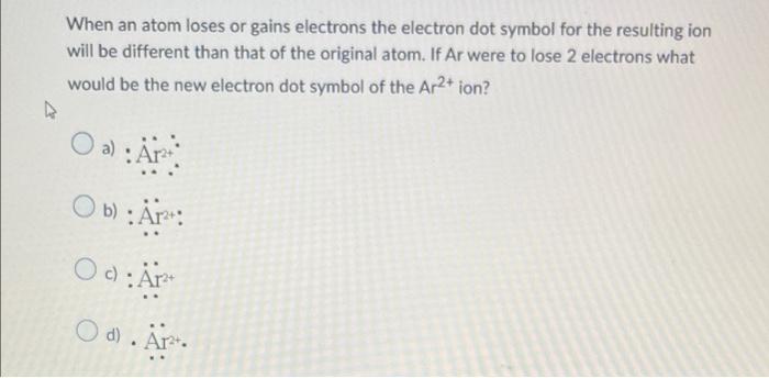 Solved When an atom loses or gains electrons the electron | Chegg.com