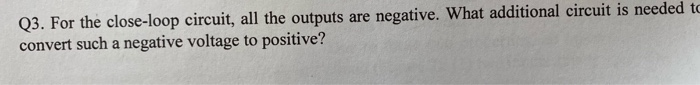 Solved Q3. For the close-loop circuit, all the outputs are | Chegg.com