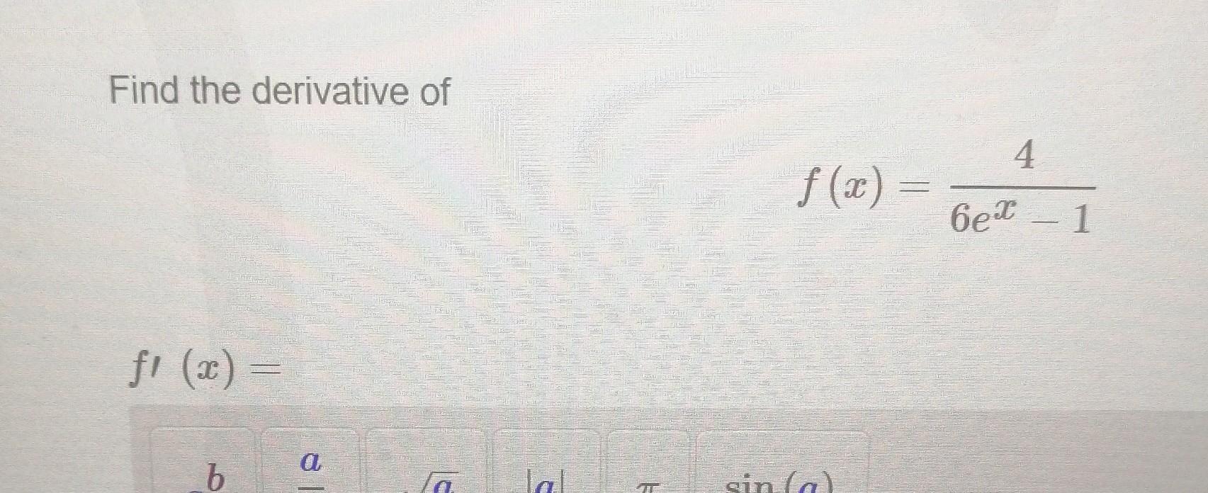 Solved Find the derivative of f(x)=6ex−14 | Chegg.com