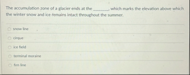 [Solved]: The accumulation zone of a glacier ends at the wh