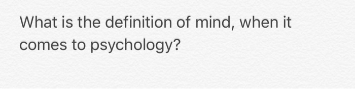 Solved What is the definition of mind, when it comes to | Chegg.com