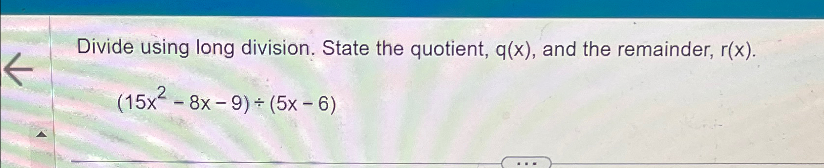Solved Divide using long division. State the quotient, q(x), | Chegg.com