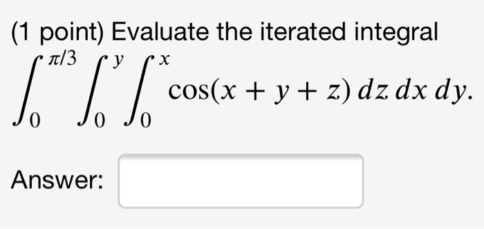 Solved (1 point) Evaluate the iterated integral л/3 х cos(x | Chegg.com