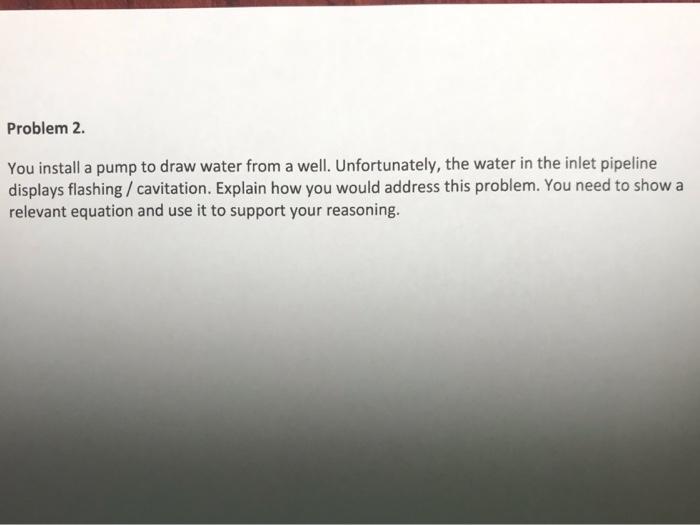 Solved Problem 2. You install a pump to draw water from a | Chegg.com