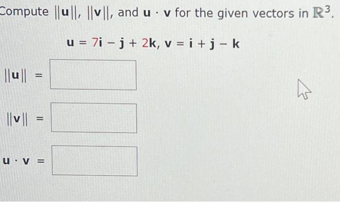 Solved Compute ∥u∥,∥v∥, and u⋅v for the given vectors in R3. | Chegg.com
