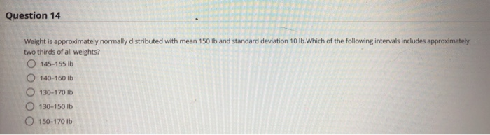 Solved Question 14 Weight is approximately normally | Chegg.com