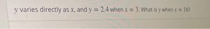 Solved y varies directly as x, and y=2.4 when x=3. What is y | Chegg.com