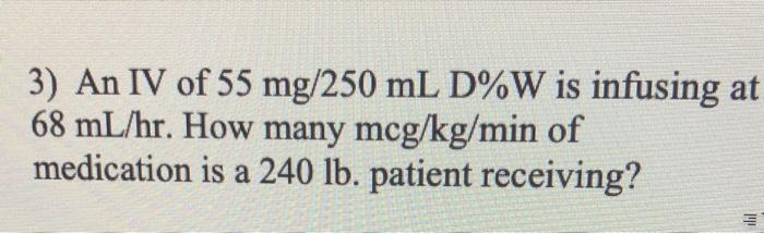 Solved 3) An IV of 55mg/250 mLD% W is infusing at 68 mL/hr. | Chegg.com