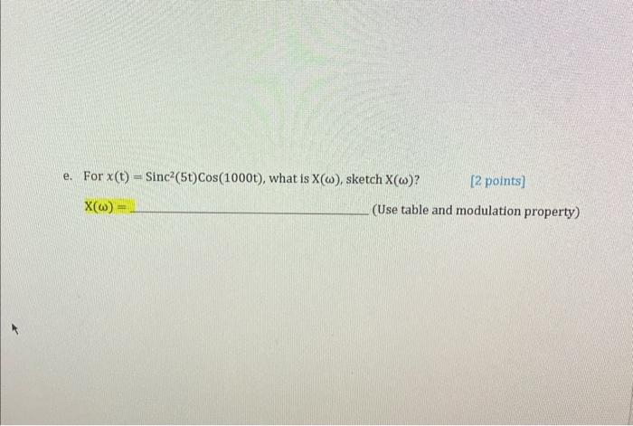 Solved e. For x(t)=Sinc2(5t)Cos(1000t), what is X(ω), sketch | Chegg.com