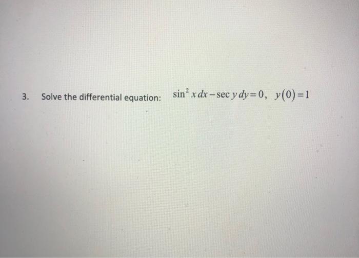 Solved 3. Solve the differential equation: sin² x dx-sec y | Chegg.com