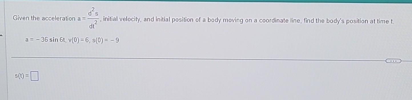 Solved Given the acceleration a =dt2d2s, initial velocity, | Chegg.com