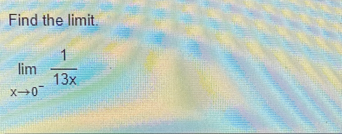 Solved Find the limit.limx→0-113x | Chegg.com
