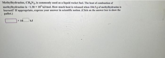 Solved Methylhydrazine, CH4N2, is commonly used as a liquid | Chegg.com