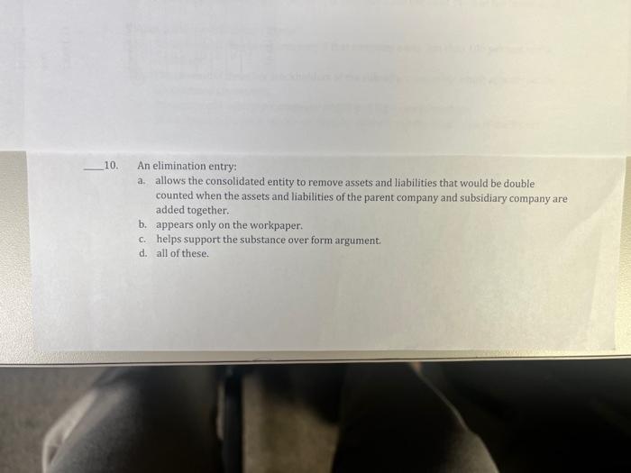 Solved 10. An elimination entry: a. allows the consolidated | Chegg.com