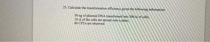Solved 25. Calculate the transformation efficiency given the | Chegg.com