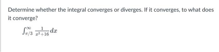 Solved Determine whether the integral converges or diverges. | Chegg.com