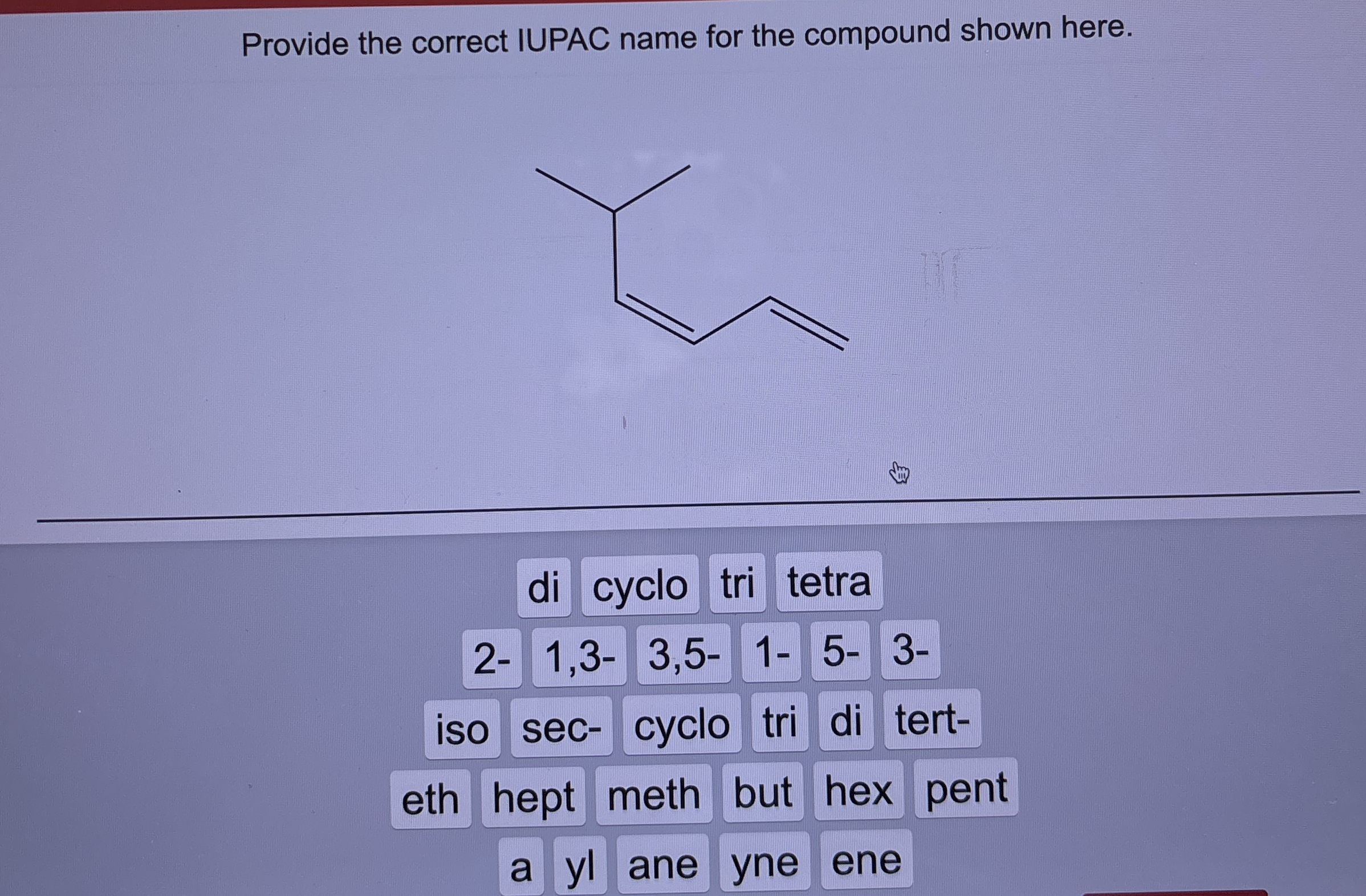 Solved Provide the correct IUPAC name for the compound shown | Chegg.com