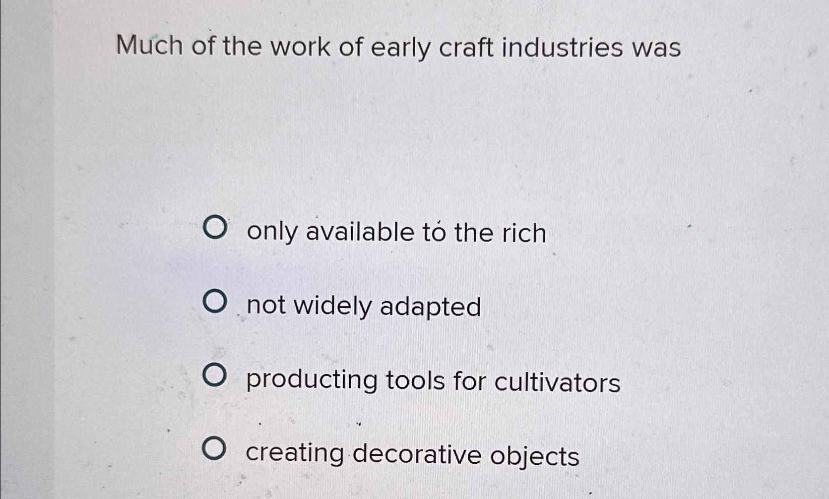 Solved Much of the work of early craft industries wasonly | Chegg.com
