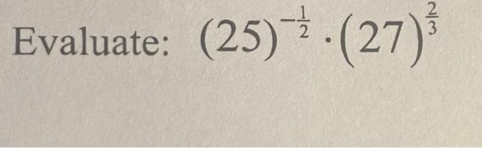 Solved Evaluate: (25)−21⋅(27)32 | Chegg.com