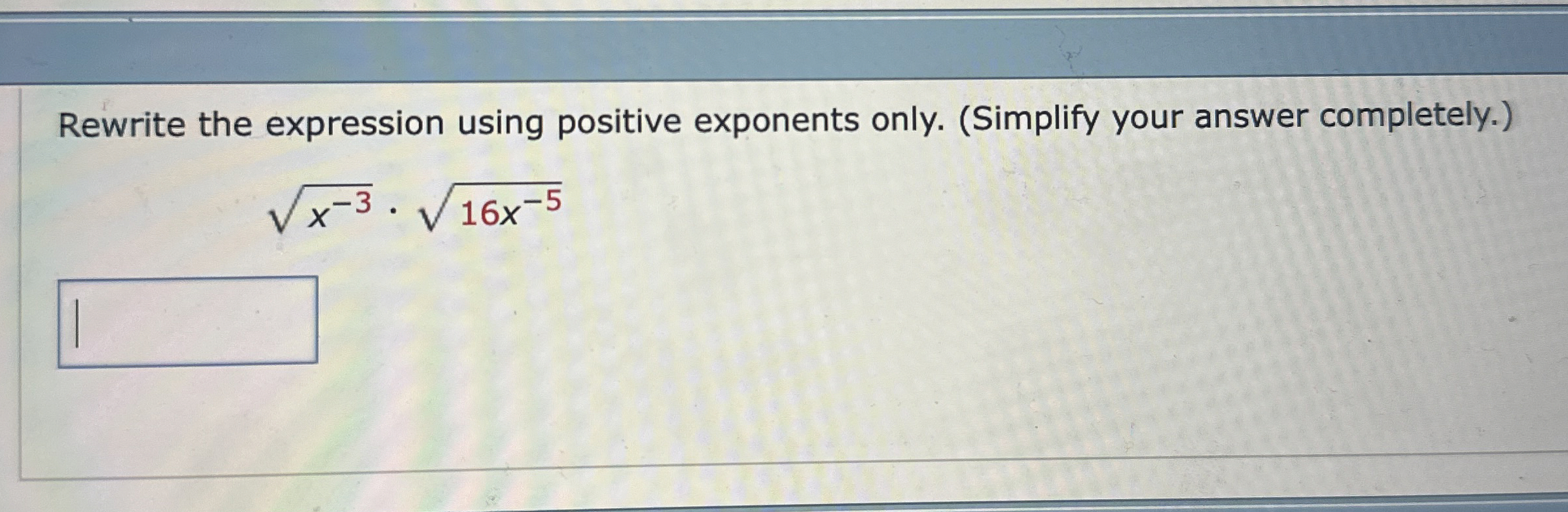 Solved Rewrite the expression using positive exponents only. | Chegg.com