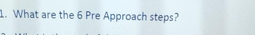 Solved 1. What are the 6 Pre Approach steps? | Chegg.com