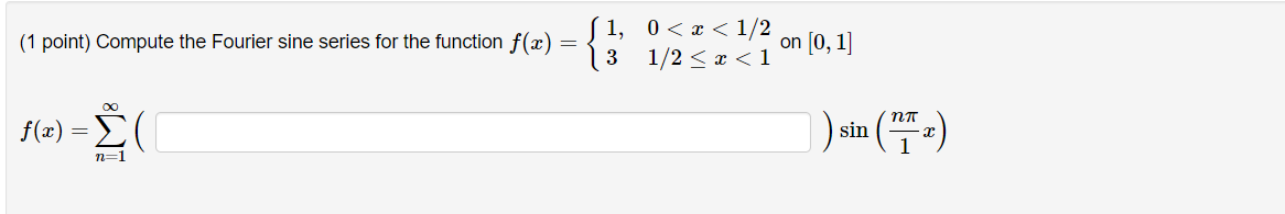 Solved (1 ﻿point) ﻿Compute the Fourier sine series for the | Chegg.com