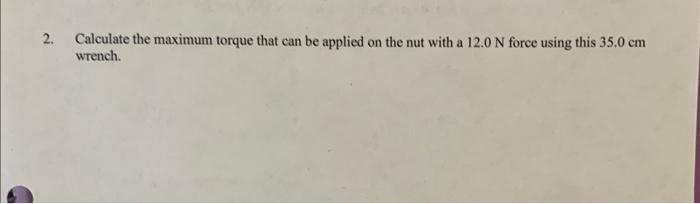 Solved 2. Calculate the maximum torque that can be applied | Chegg.com