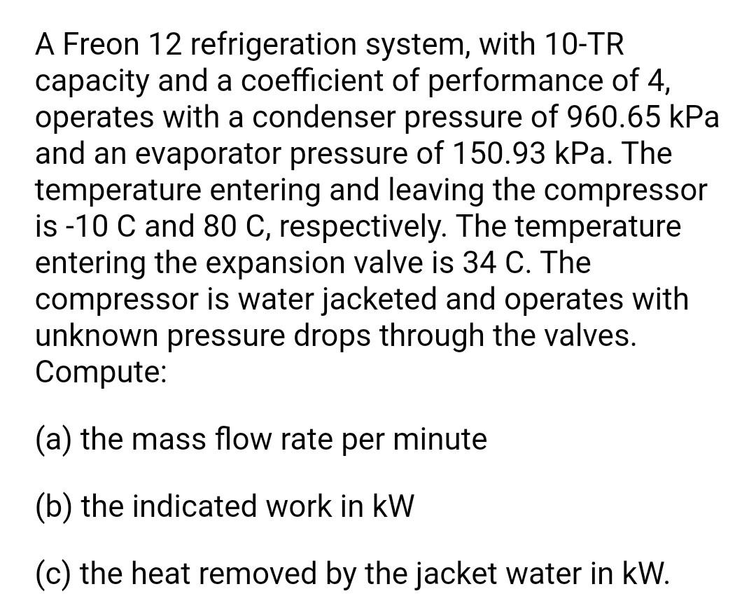 Solved A Freon 12 refrigeration system, with 10-TR capacity | Chegg.com